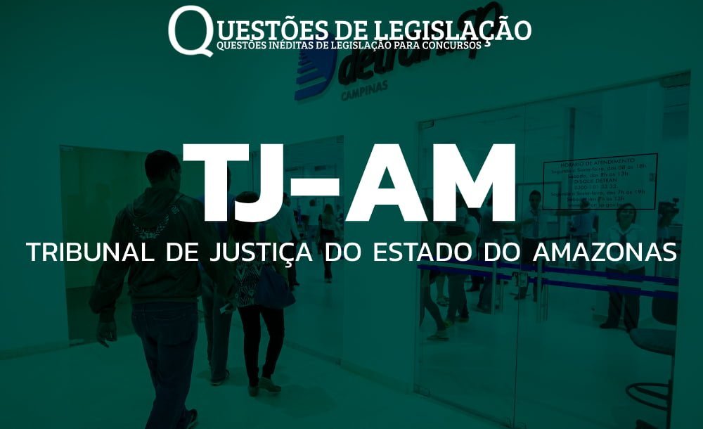 Questões Concurso TJAM - Tribunal de Justiça do Amazonas